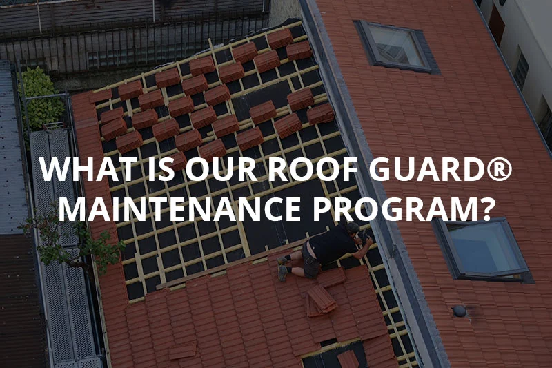 What Is Our Roof Guard® Maintenance Program?